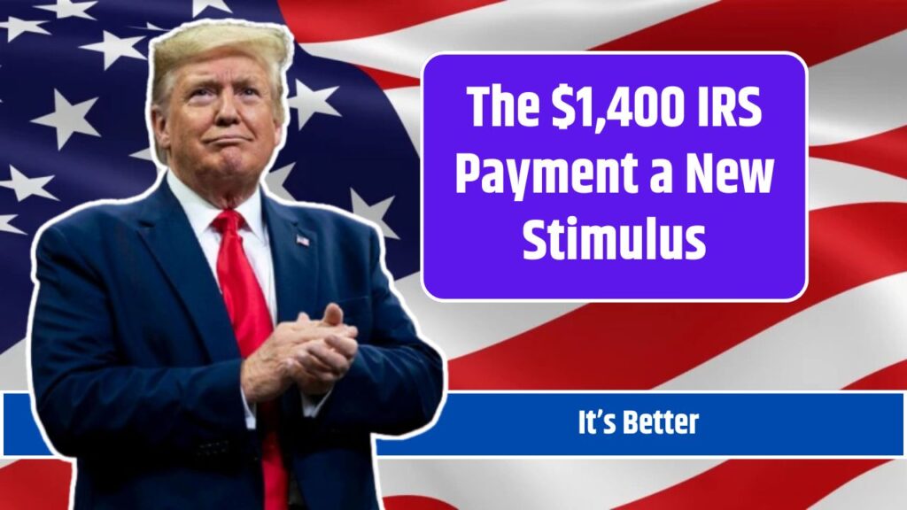 The $1,400 IRS Payment a New Stimulus — It’s Better
